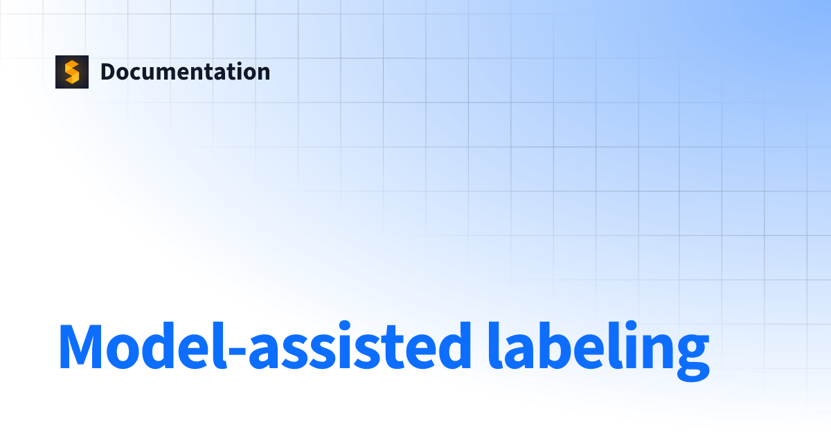 Model-assisted labeling | Documentation