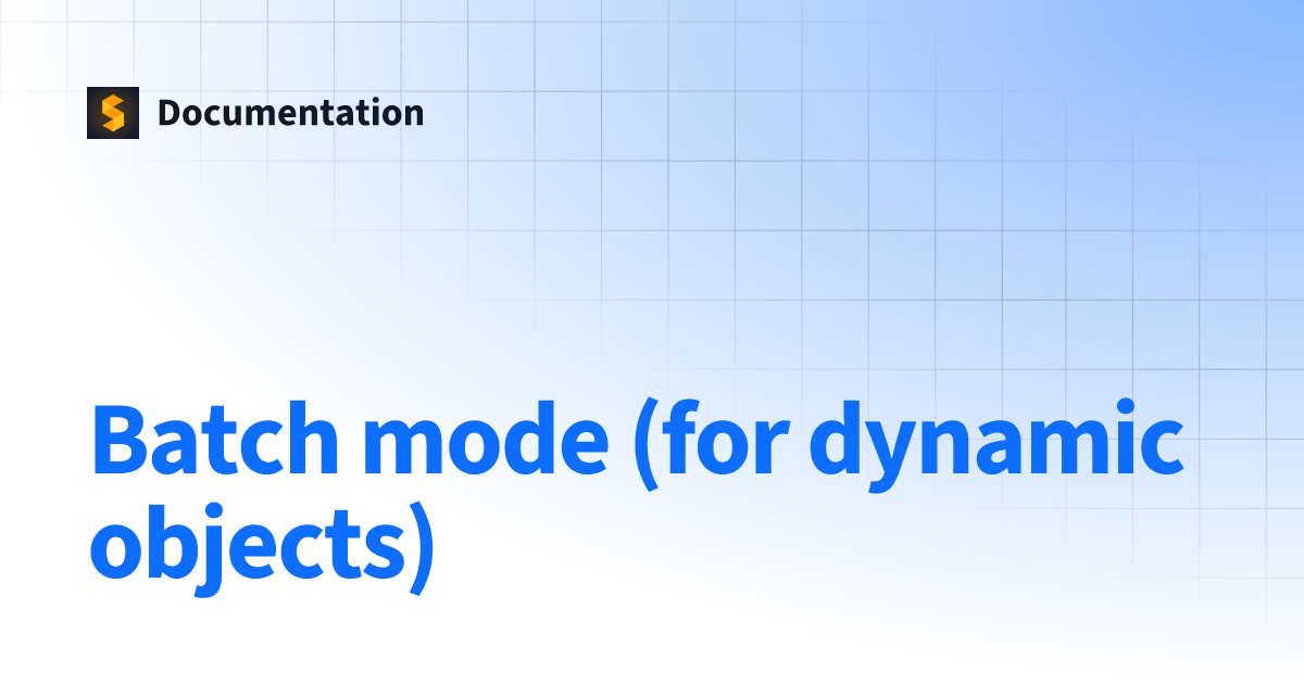 Batch mode (for dynamic objects) | Documentation