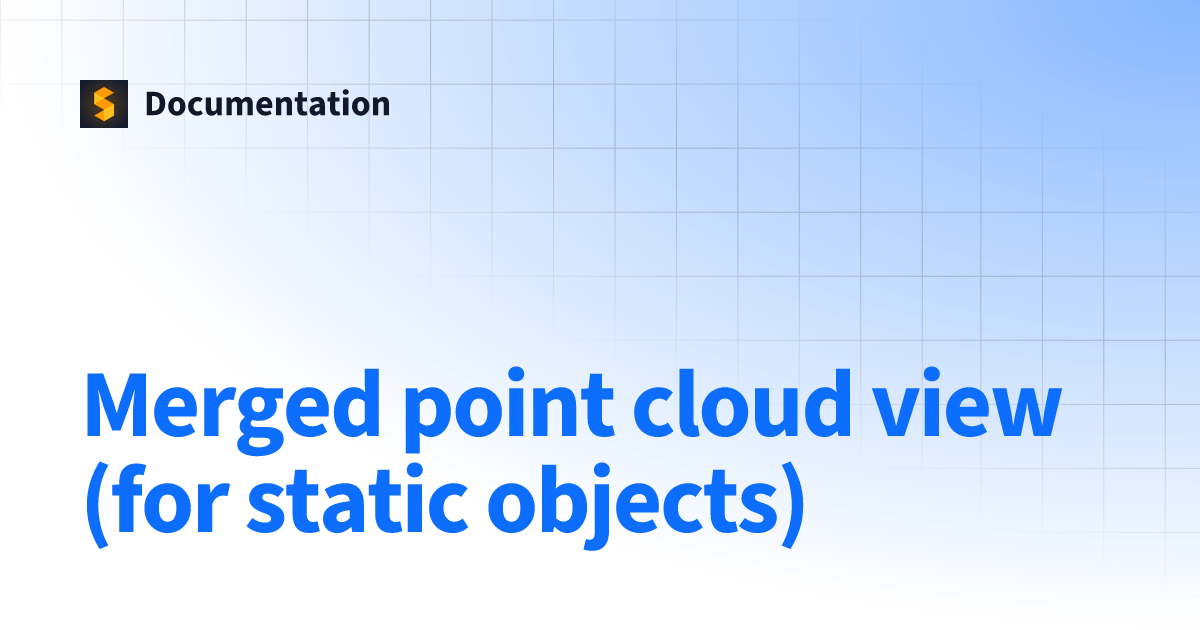 Merged point cloud view (for static objects) | Documentation