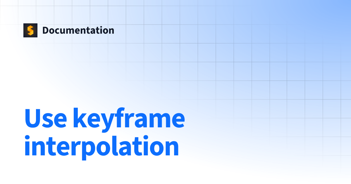 Use keyframe interpolation | Documentation